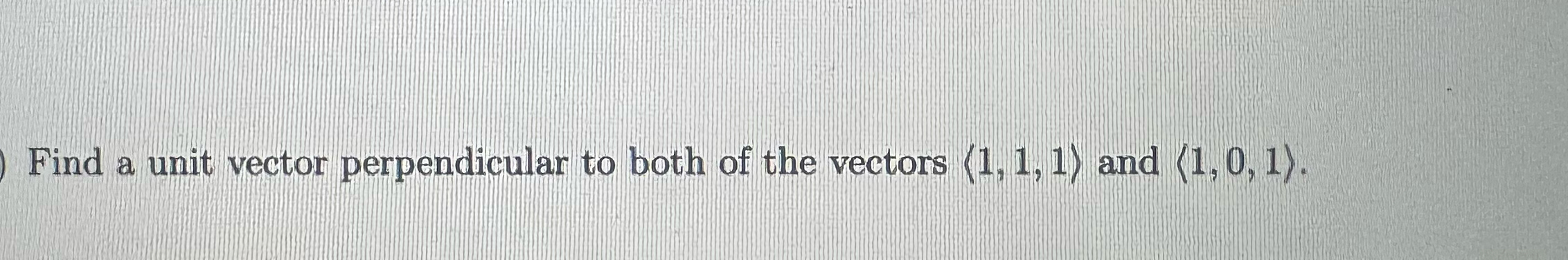 Solved Find a unit vector perpendicular to both of the | Chegg.com