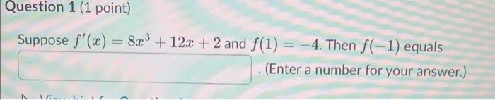 Solved Suppose f′(x)=8x3+12x+2 and f(1)=−4. Then f(−1) | Chegg.com