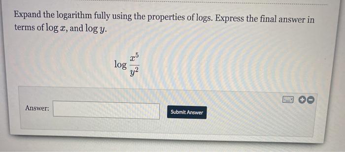 Solved Expand the logarithm fully using the properties of | Chegg.com