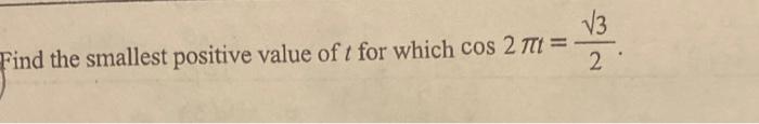 Solved Find the smallest positive value of t for which | Chegg.com