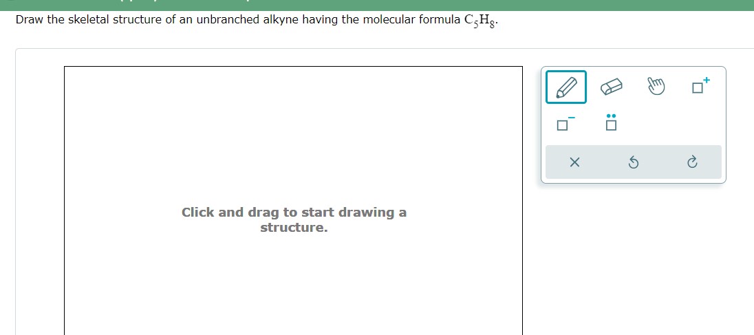 Solved Draw the skeletal structure of an unbranched alkyne | Chegg.com