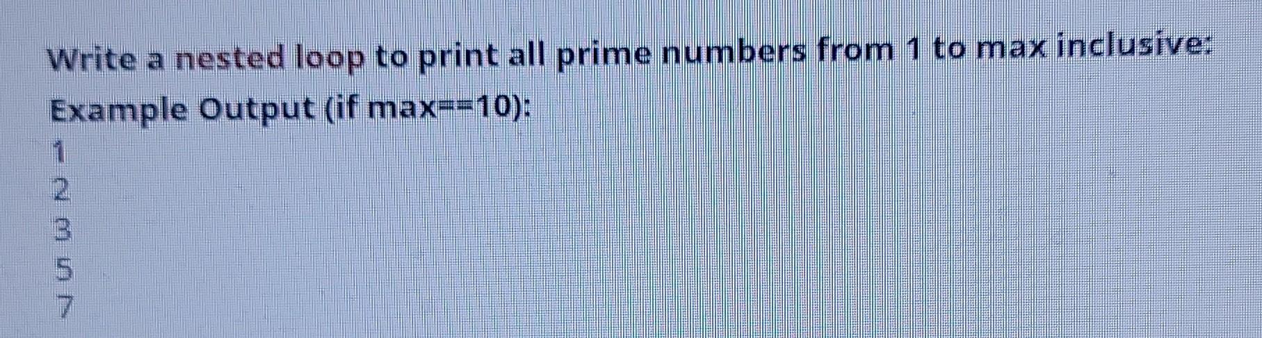 Solved Write a nested loop to print all prime numbers from 1 | Chegg.com
