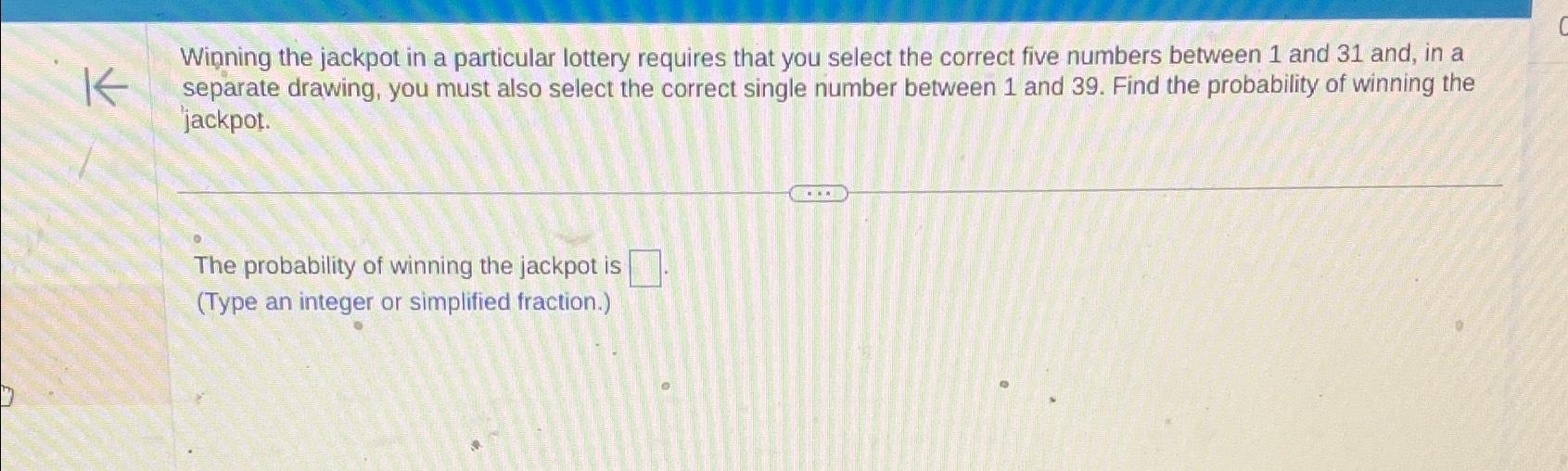 Solved Winning the jackpot in a particular lottery requires | Chegg.com