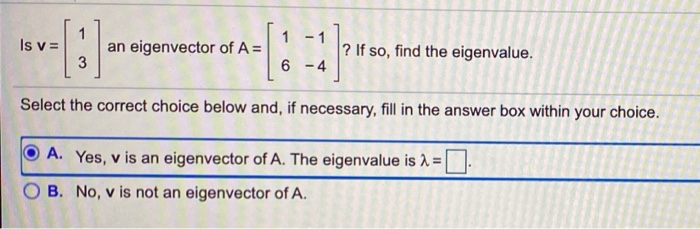 Solved 1 Is v= - 1 an eigenvector of A = ELO ? If so, find | Chegg.com