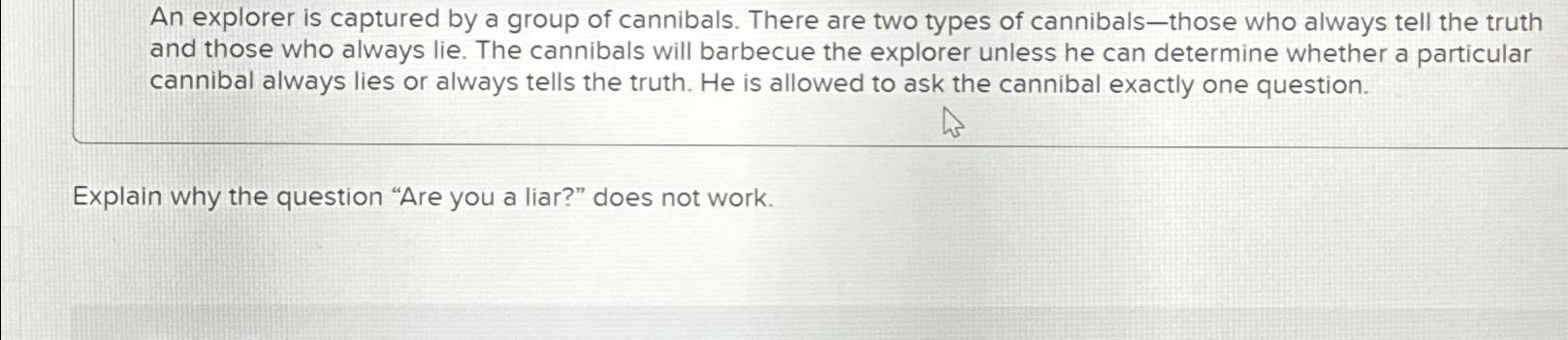 Solved An explorer is captured by a group of cannibals. | Chegg.com