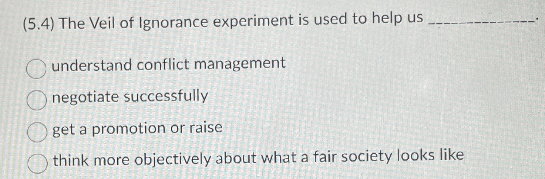 Solved (5.4) ﻿The Veil of Ignorance experiment is used to | Chegg.com