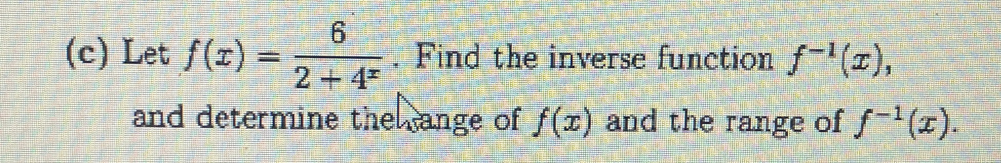 Solved (c) ﻿Let f(x)=62+4x. ﻿Find the inverse function | Chegg.com