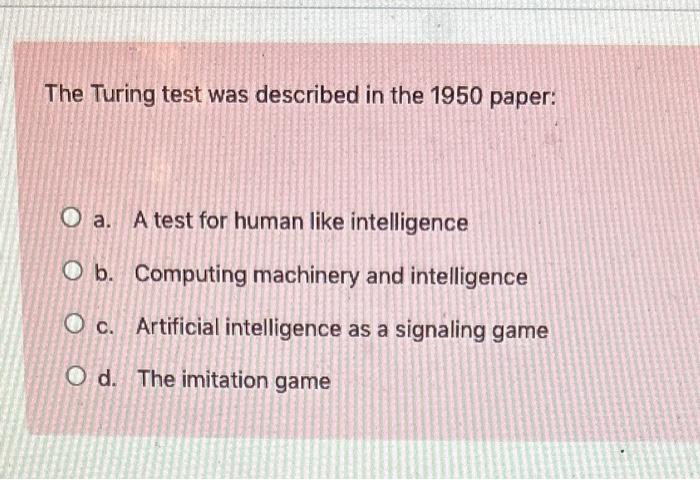 Solved The Turing test was described in the 1950 paper: a. A | Chegg.com