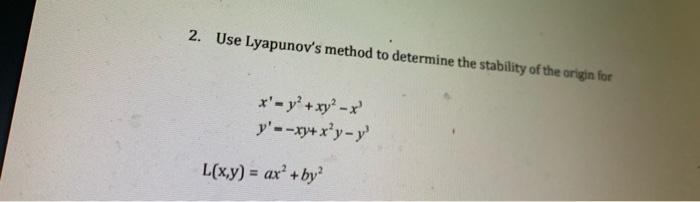 Solved 2. Use Lyapunov's method to determine the stability | Chegg.com