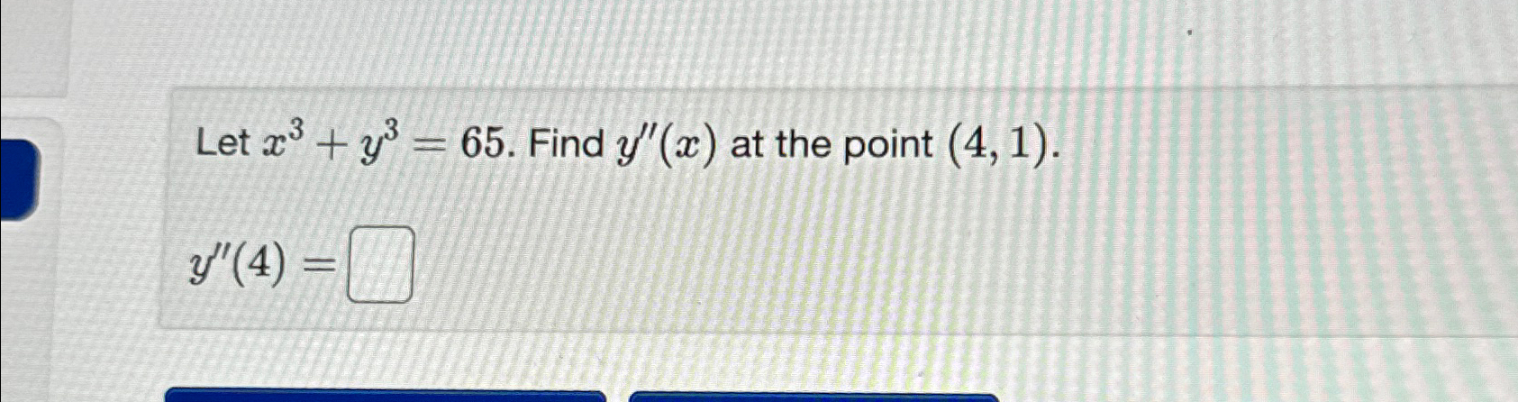 Solved Let x3+y3=65. ﻿Find y''(x) ﻿at the point | Chegg.com