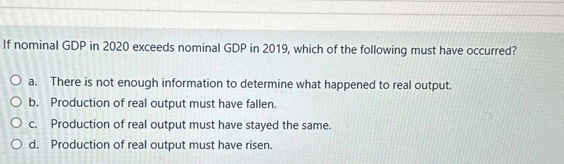 Solved If nominal GDP in 2020 ﻿exceeds nominal GDP in 2019 , | Chegg.com