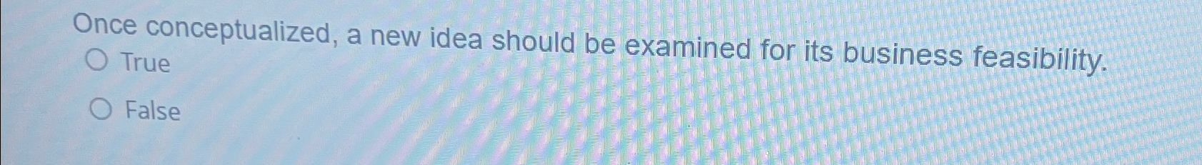Solved nce conceptualized, a new idea should be examined for | Chegg.com
