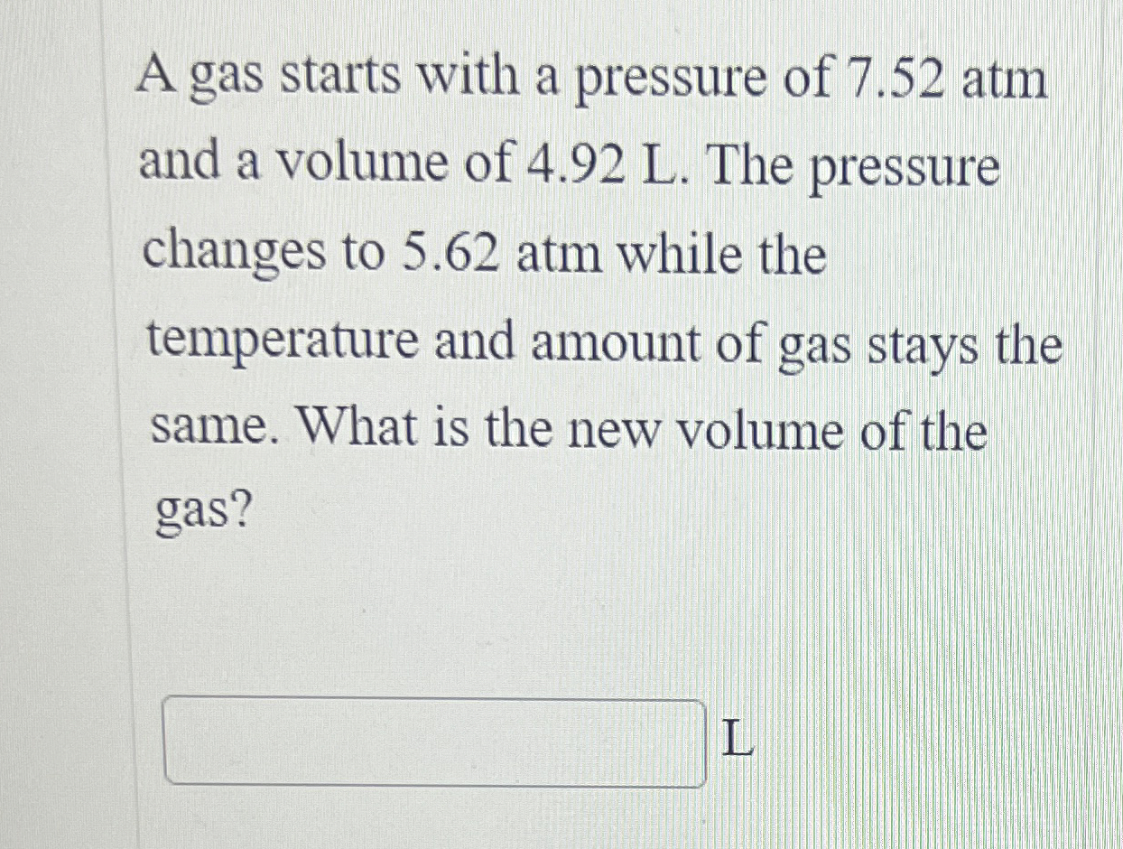 Solved A gas starts with a pressure of 7.52 ﻿atm and a | Chegg.com