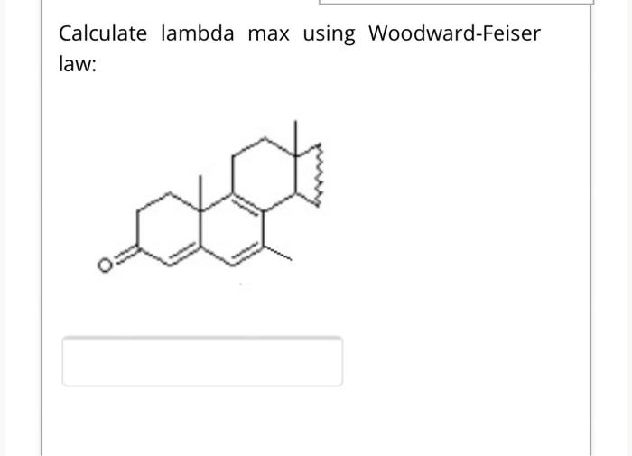 Solved Calculate lambda max using Woodward-Feiser law: mbda | Chegg.com