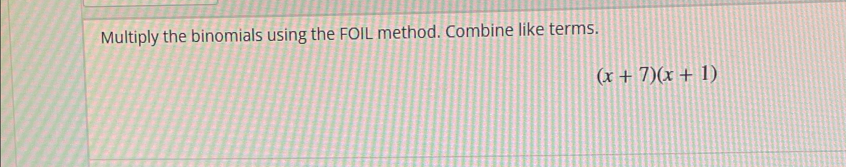 Solved Multiply the binomials using the FOIL method. Combine | Chegg.com