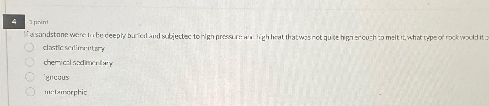 Solved 41 ﻿pointIf a sandstone were to be deeply buried and | Chegg.com