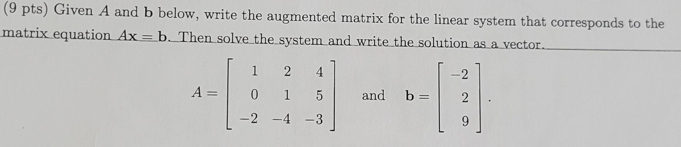 Solved (9 ﻿pts) ﻿Given A and b ﻿below, write the augmented | Chegg.com