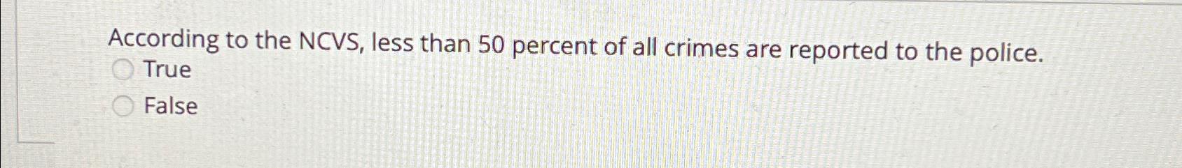Solved According to the NCVS, ﻿less than 50 ﻿percent of all | Chegg.com