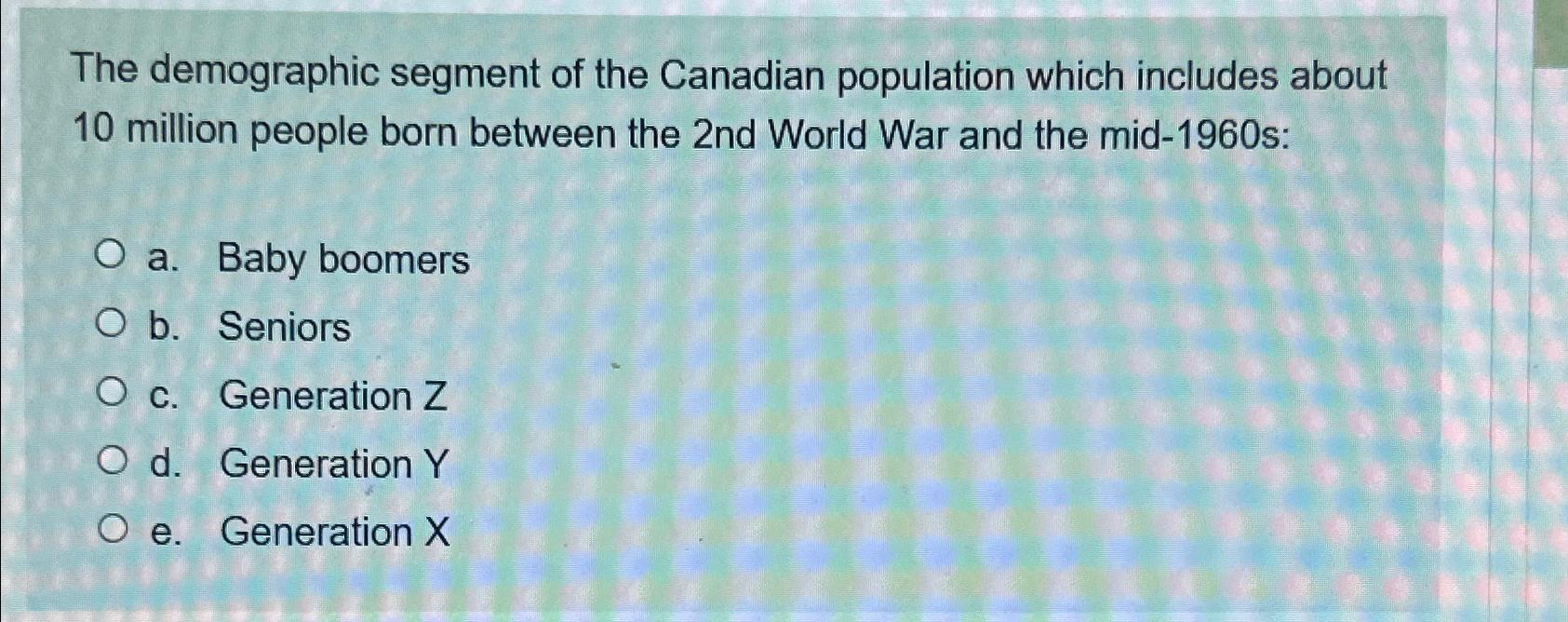 Solved The demographic segment of the Canadian population | Chegg.com