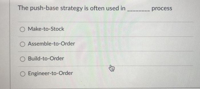 Solved The push-base strategy is often used in process O | Chegg.com