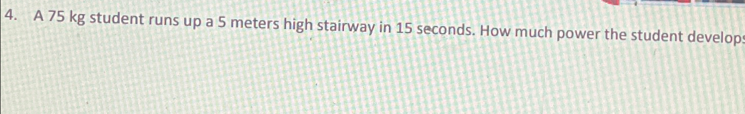 Solved A 75kg ﻿student runs up a 5 ﻿meters high stairway in | Chegg.com
