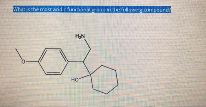 Solved What is the most acidic functional group in the | Chegg.com