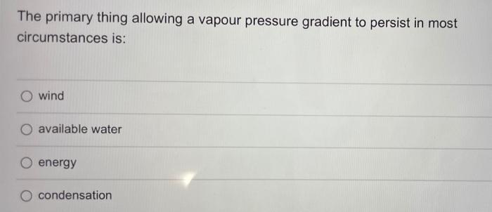 Solved The primary thing allowing a vapour pressure gradient | Chegg.com