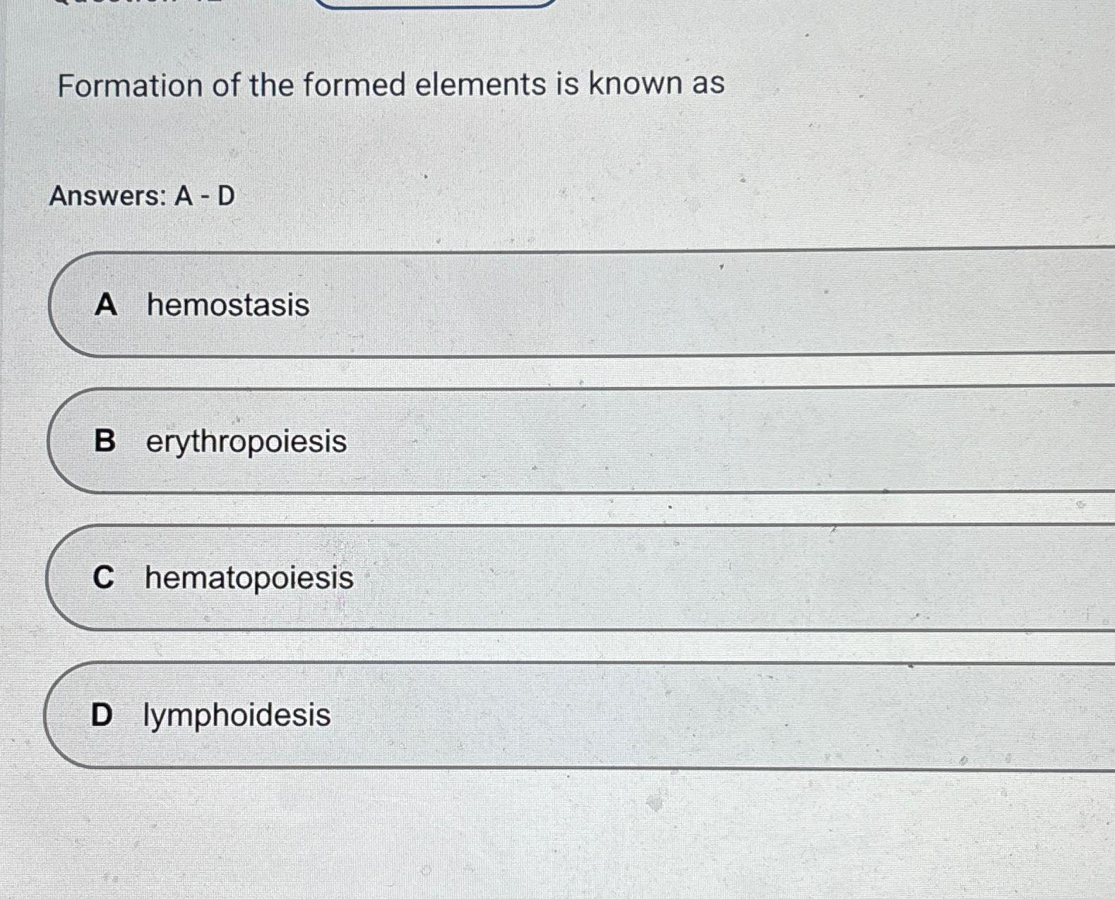 Solved Formation of the formed elements is known asAnswers: | Chegg.com