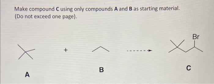 Solved Make compound C using only compounds A and B as | Chegg.com