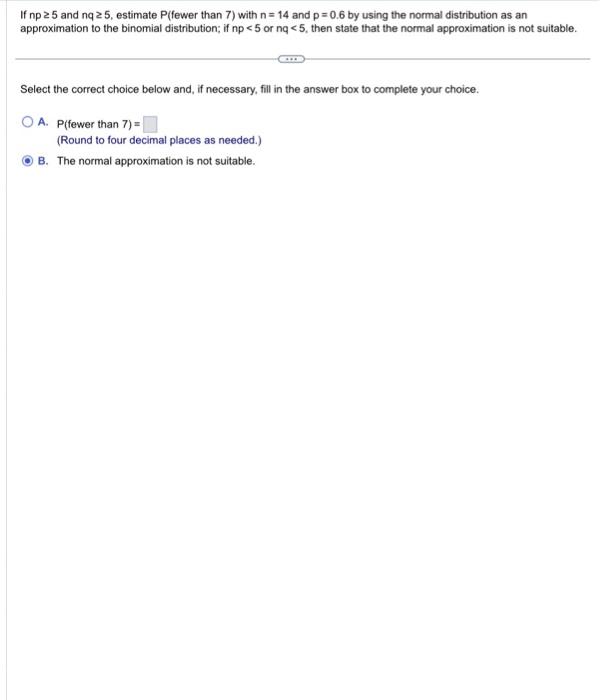 Solved If np≥5 and nq ≥5, estimate P (fewer than 7 ) with | Chegg.com
