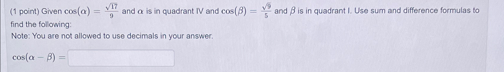 Solved (1 ﻿point) ﻿Given cos(α)=1729 ﻿and α ﻿is in quadrant | Chegg.com