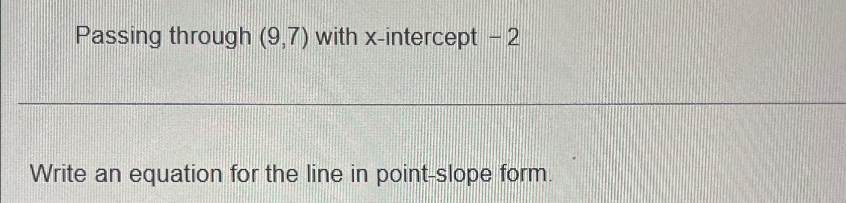 Solved Passing through (9,7) ﻿with x-intercept -2Write an | Chegg.com