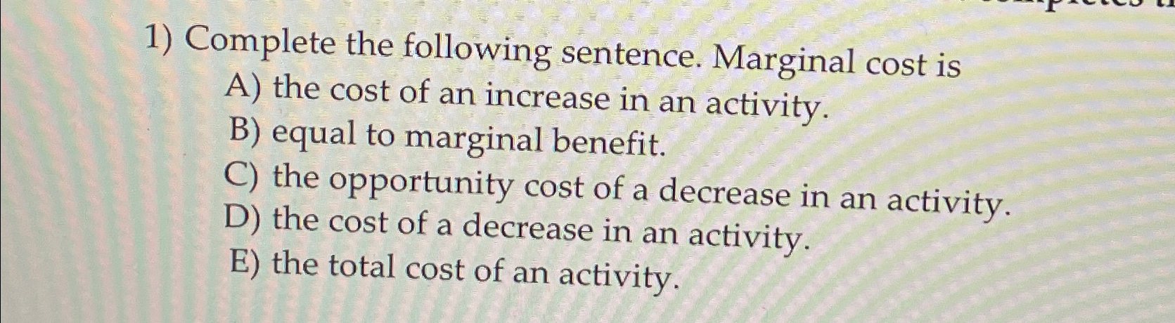 Solved Complete the following sentence. Marginal cost isA) | Chegg.com