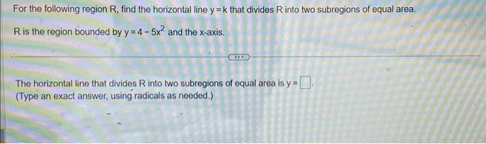 Solved For the following region R, find the horizontal line | Chegg.com Solved For the following region R, find the horizontal line | Chegg.com