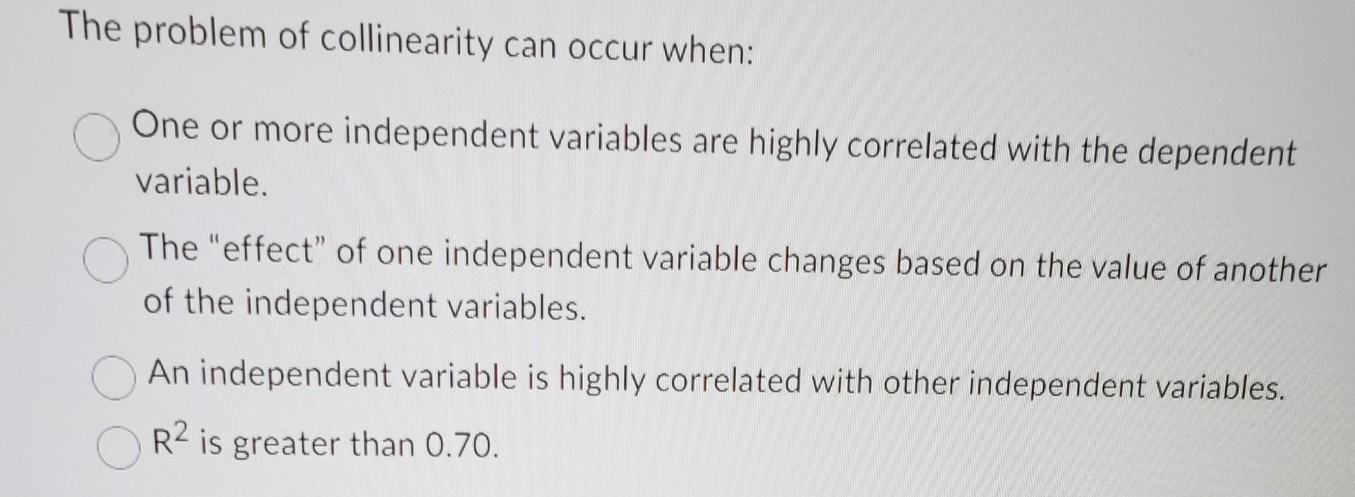Solved The problem of collinearity can occur when: One or | Chegg.com