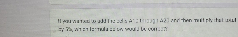 Solved If you wanted to add the cells A10 ﻿through A20 ﻿and | Chegg.com