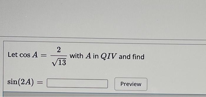 Solved Let cosA=132 with A in QIV and find sin(2A)= | Chegg.com