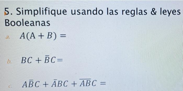 Solved 5. Simplifique usando las reglas & leyes Booleanas | Chegg.com