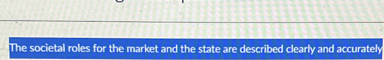 Solved The societal roles for the market and the state are | Chegg.com