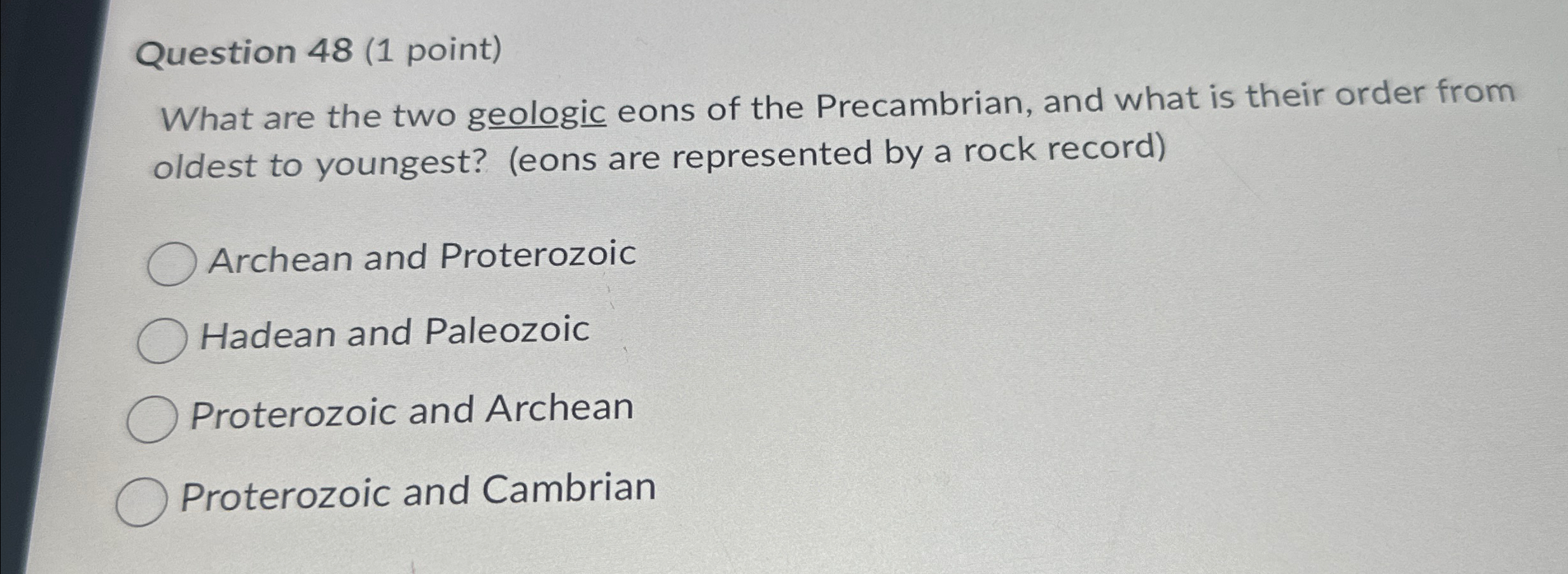 Solved Question 48 (1 ﻿point)What are the two geologic eons | Chegg.com