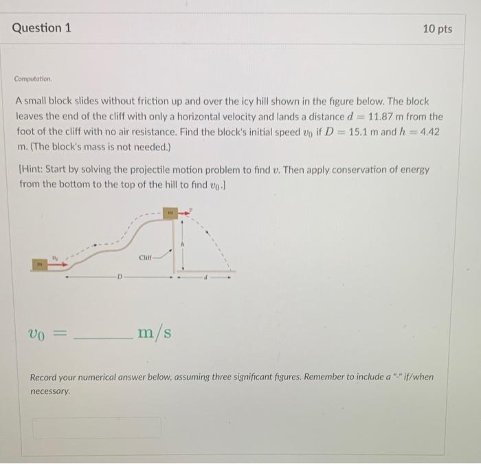 Solved Question 1 10 pts Computation A small block slides | Chegg.com
