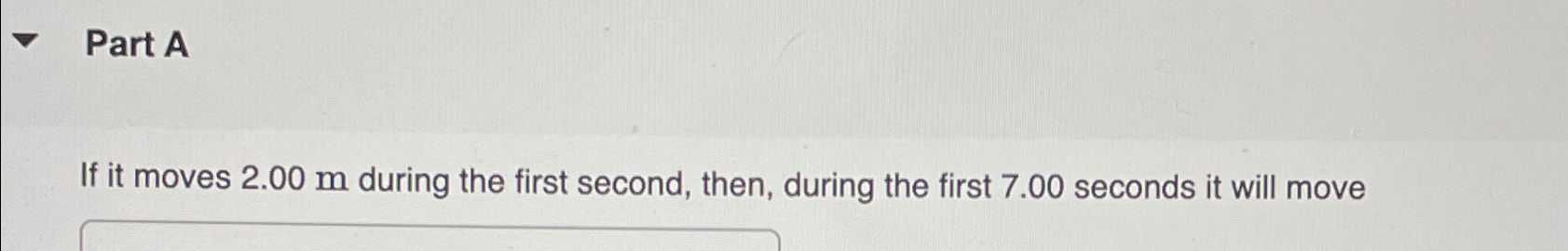 Solved Part AIf it moves 2.00m ﻿during the first second, | Chegg.com
