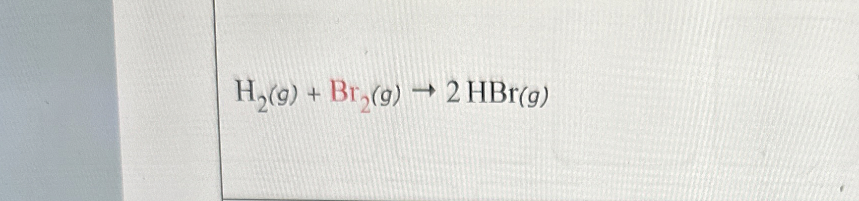 Solved H2(g)+Br2(g)→2HBr(g) ﻿is it bronsted lowry and or | Chegg.com
