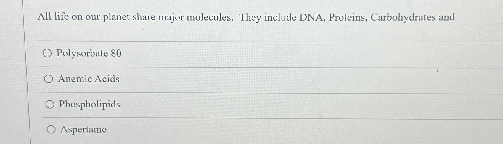 Solved All life on our planet share major molecules. They | Chegg.com
