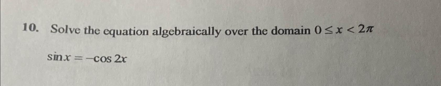 Solved Solve the equation algebraically over the domain | Chegg.com