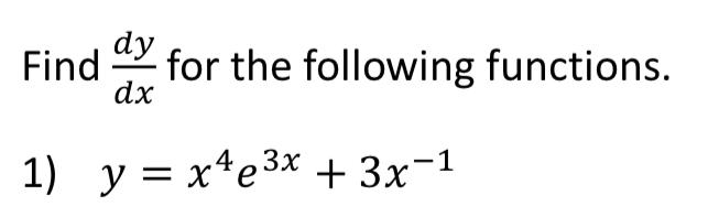 Solved Find dydx ﻿for the following functions.y=x4e3x+3x-1 | Chegg.com