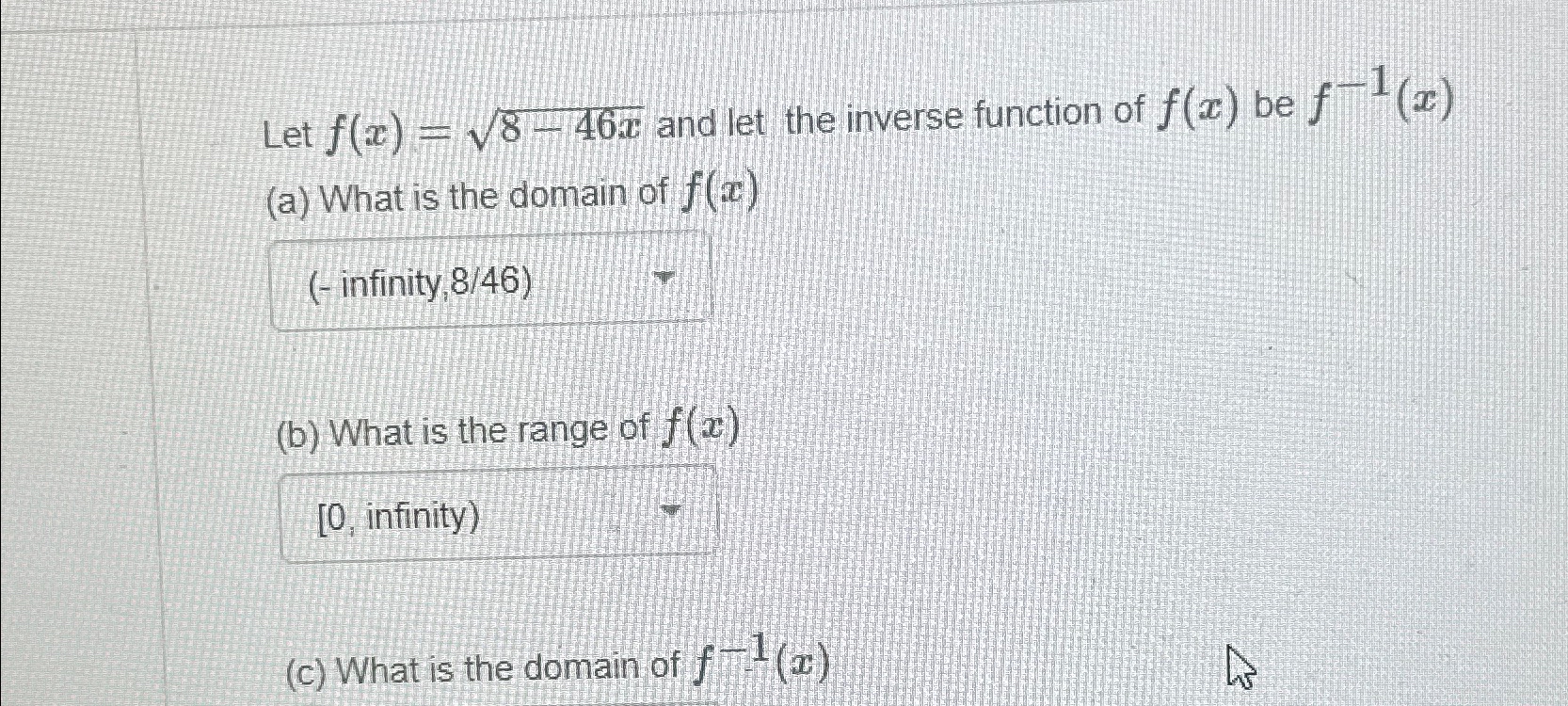 Solved Let f(x)=8-46x2 and let the invrse function of f(x) | Chegg.com Solved Let f(x)=8-46x2 and let the invrse function of f(x) | Chegg.com