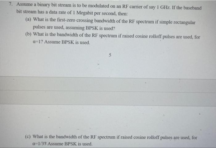 Solved 7. Assume a binary bit stream is to be modulated on | Chegg.com