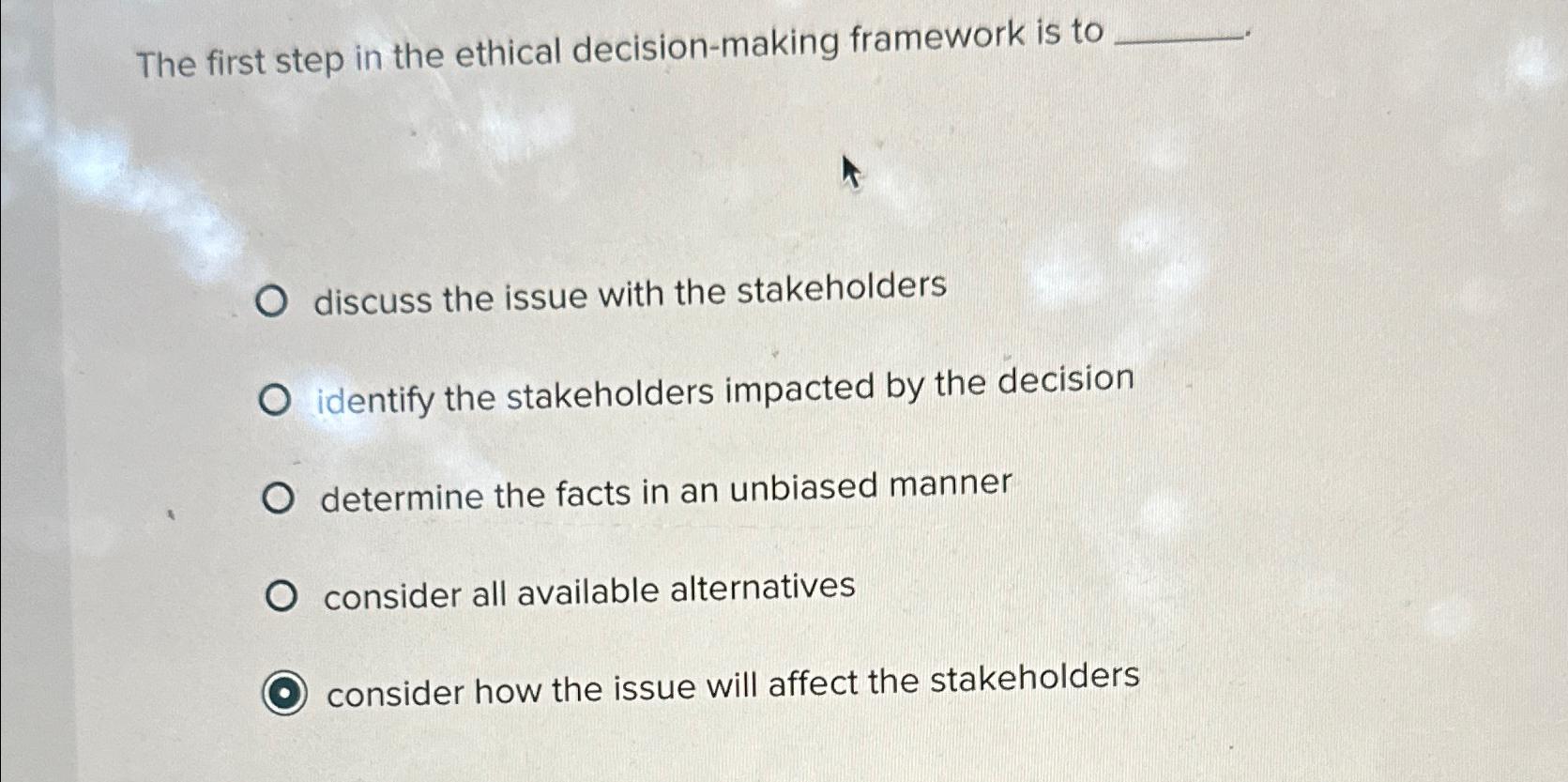 Solved The first step in the ethical decision-making | Chegg.com