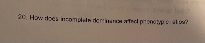 Solved 20. How does incomplete dominance affect phenotypic | Chegg.com